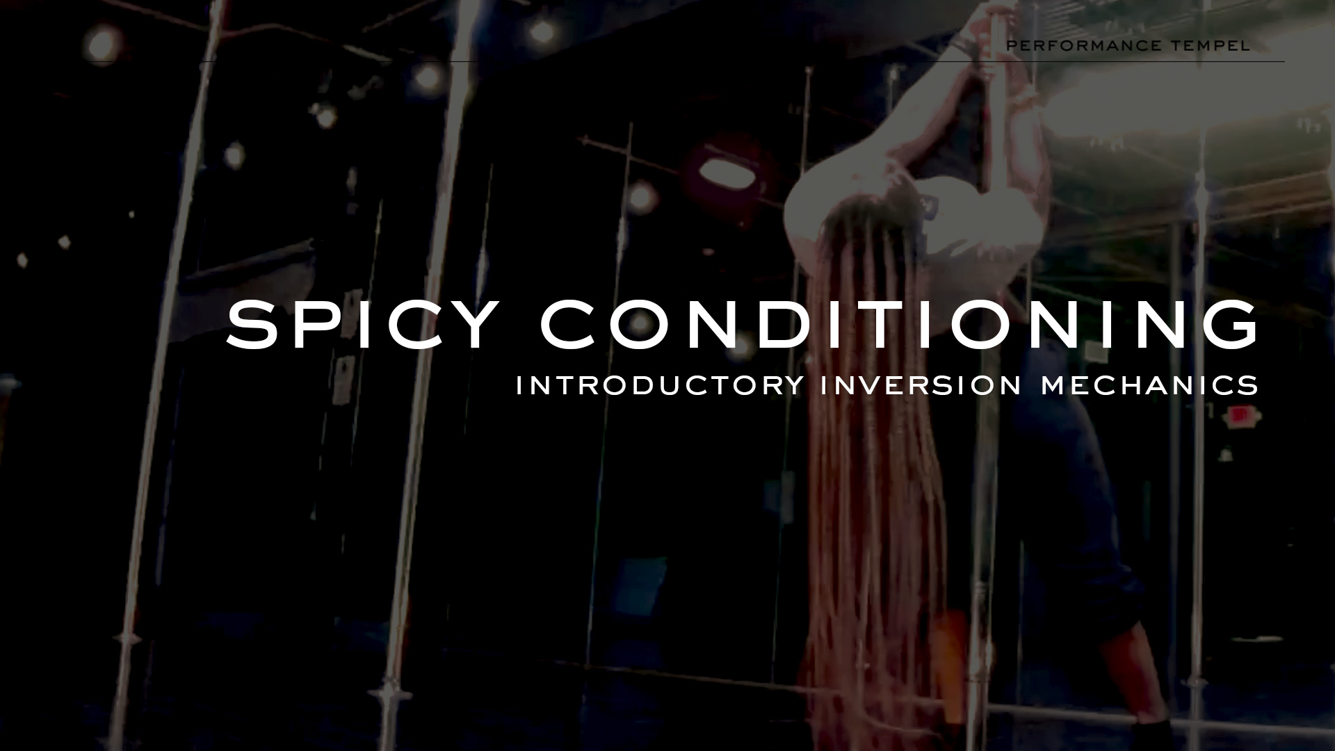 “Spicy Conditioning” Pole Introductory Inversion Mechanics · Performance Tempel